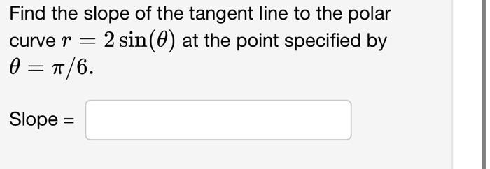 Solved Find the slope of the tangent line to the polar curve | Chegg.com