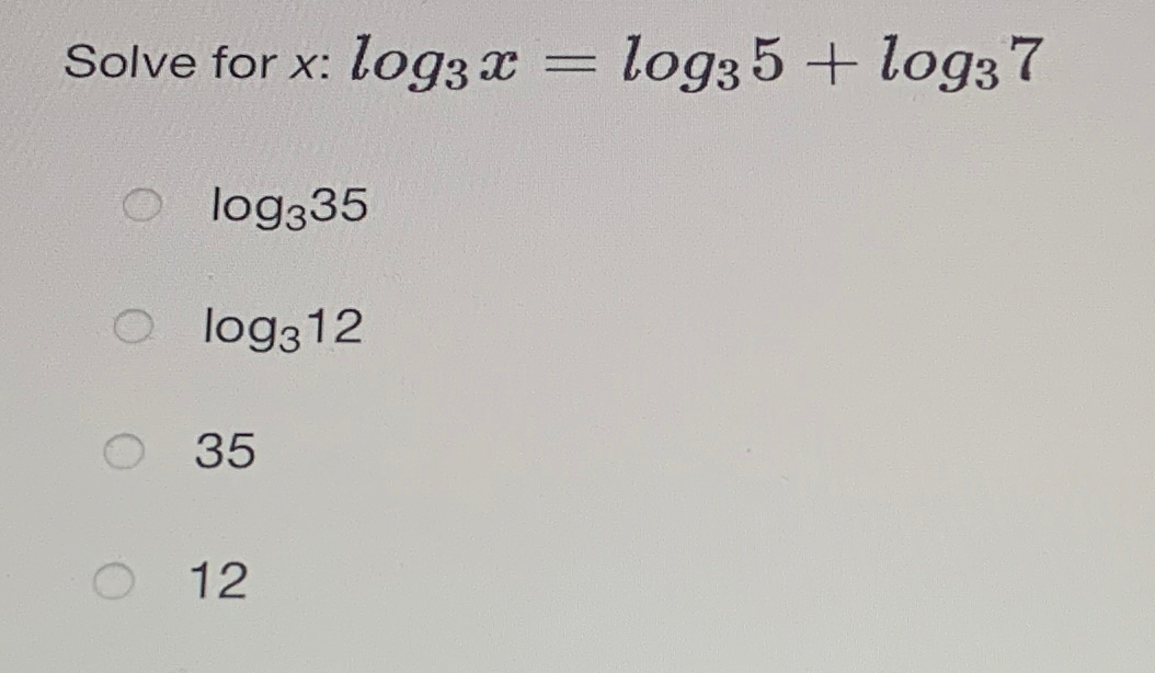 Solved Solve for x:log3x=log35+log37log335log3123512 | Chegg.com