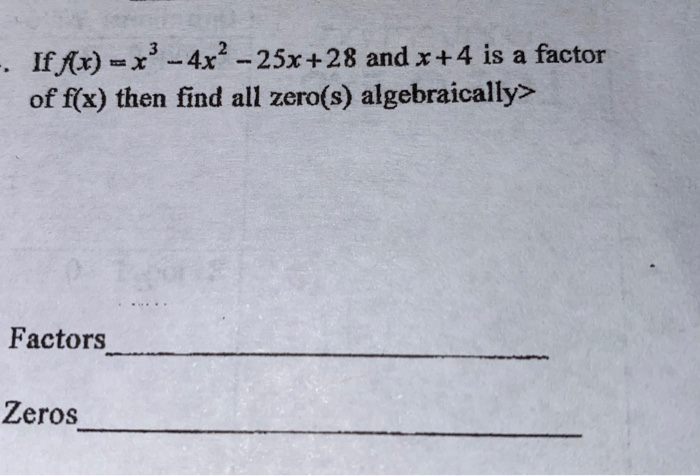 Solved . If Ax) = x3 - 4x2 - 25x+28 and x+4 is a factor of | Chegg.com