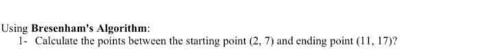 Solved Using Bresenham's Algorithm: 1- Calculate the points | Chegg.com