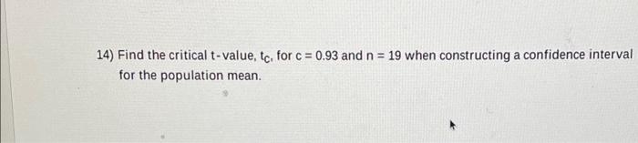 Solved 14) Find the critical t-value, tc, for c=0.93 and | Chegg.com