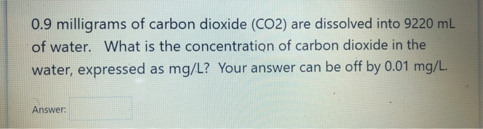 Solved 0.9 milligrams of carbon dioxide (CO2) are dissolved | Chegg.com