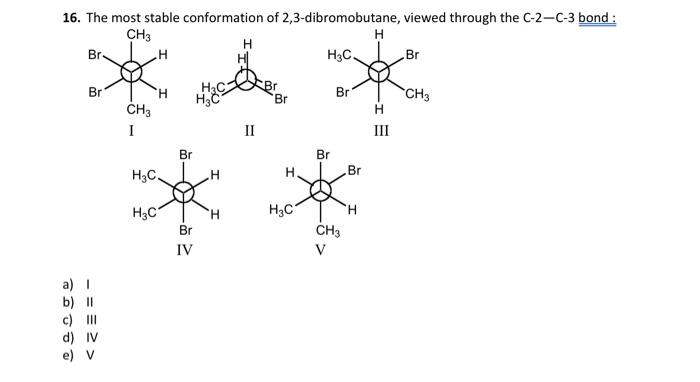 Solved 16. The most stable conformation of | Chegg.com