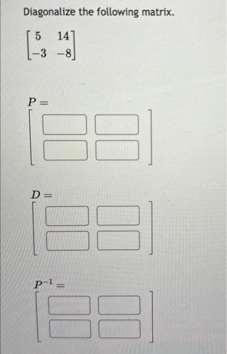 Solved Diagonalize the following matrix. | Chegg.com