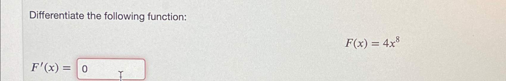 Solved Differentiate the following function:F(x)=4x8F'(x)= | Chegg.com