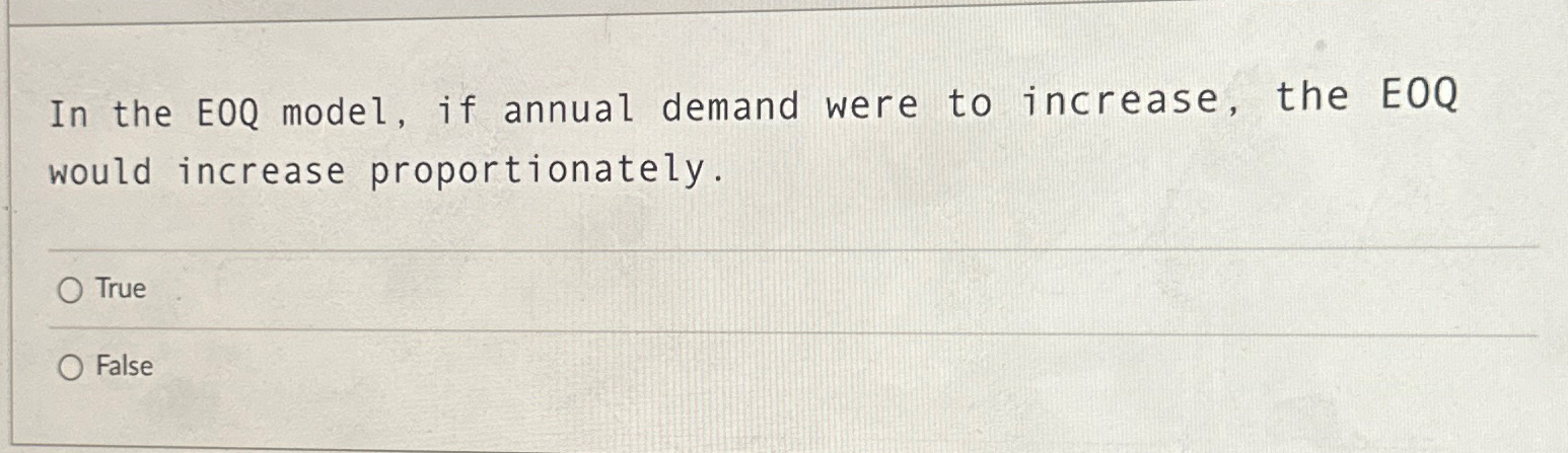 Solved In the EOQ model, if annual demand were to increase, | Chegg.com
