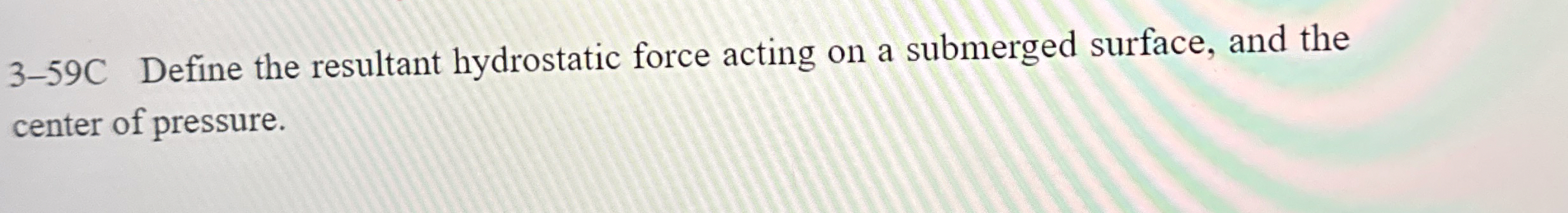 Solved Define the resultant hydrostatic force acting on a | Chegg.com