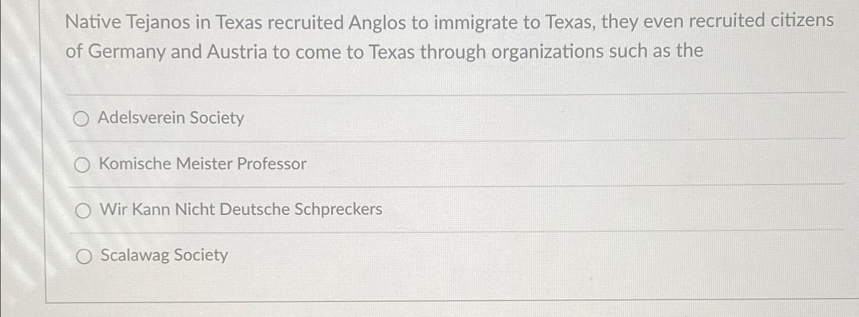 Solved Native Tejanos in Texas recruited Anglos to immigrate | Chegg.com