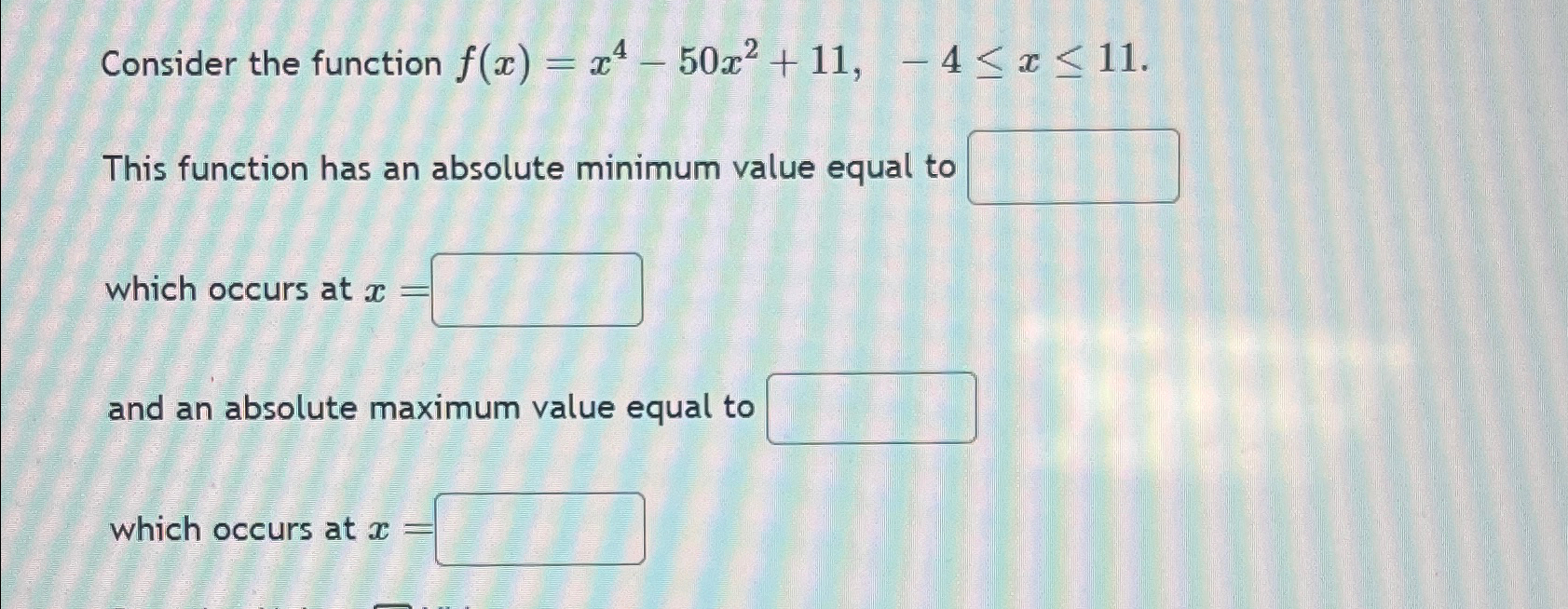 Solved Consider the function f(x)=x4-50x2+11,-4≤x≤11This | Chegg.com