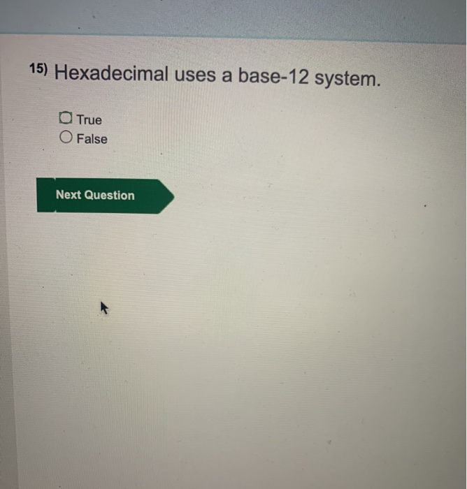 Solved 15) Hexadecimal uses a base-12 system. O True O False | Chegg.com