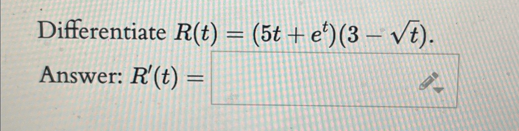 Solved Differentiate R(t)=(5t+et)(3-t2).Answer: R'(t)= | Chegg.com