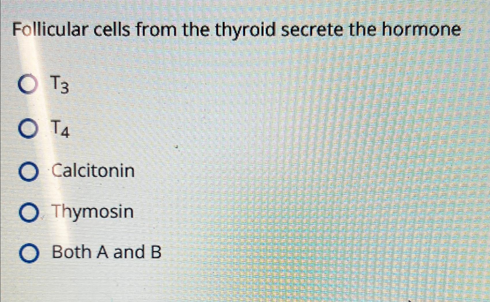Solved Follicular cells from the thyroid secrete the | Chegg.com
