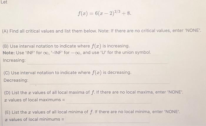 Solved Let f(x) = 6(x - 2)2/3 +8. (A) Find all critical | Chegg.com