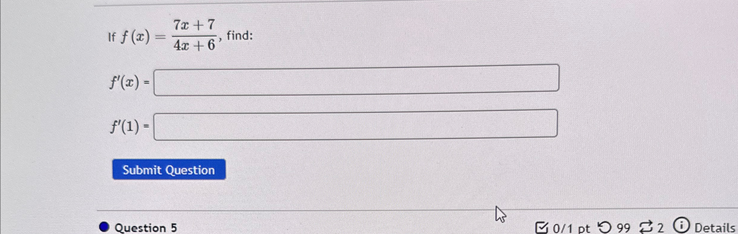 Solved If f(x)=7x+74x+6, ﻿find:f'(x)=f'(1)= Question 5 | Chegg.com