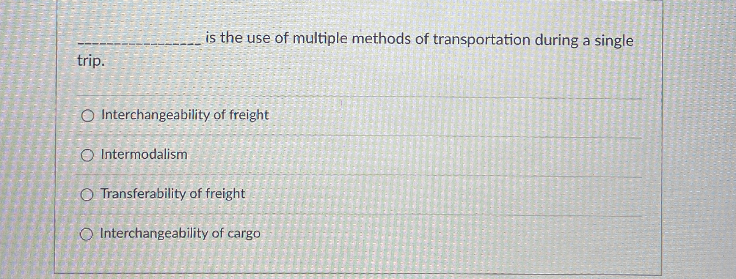 Solved is the use of multiple methods of transportation | Chegg.com