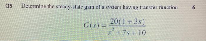 Solved Q5 Determine the steady-state gain of a system having | Chegg.com