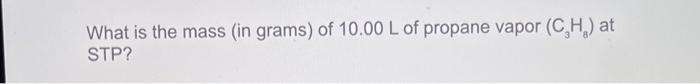Solved What is the mass (in grams) of 10.00 L of propane | Chegg.com