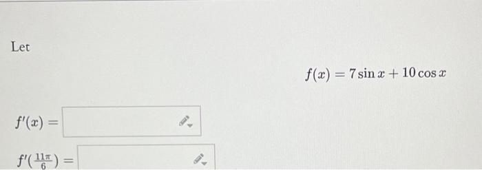 Solved Let f(x)=7sinx+10cosx f′(x)= f′(611π)= | Chegg.com