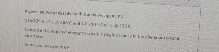 Solved If given an Arrhenius plot with the following points: | Chegg.com