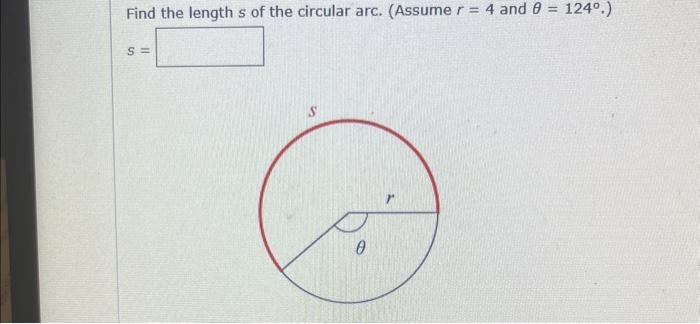 Solved Find the length s of the circular arc. (Assume r=4 | Chegg.com