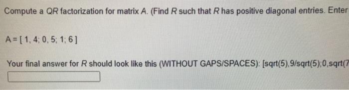 Solved Compute a QR factorization for matrix A. (Find R such | Chegg.com