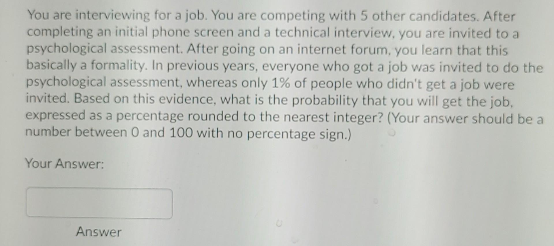 You are interviewing for a job. You are competing | Chegg.com