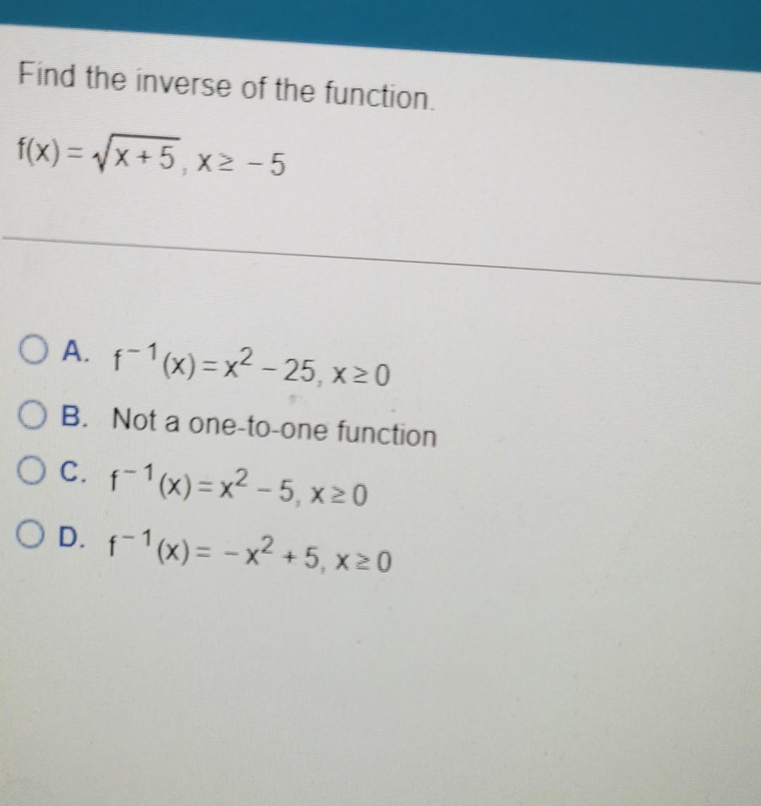 Solved Find the inverse of the function. \( f(x)=\sqrt{x+5}, | Chegg.com