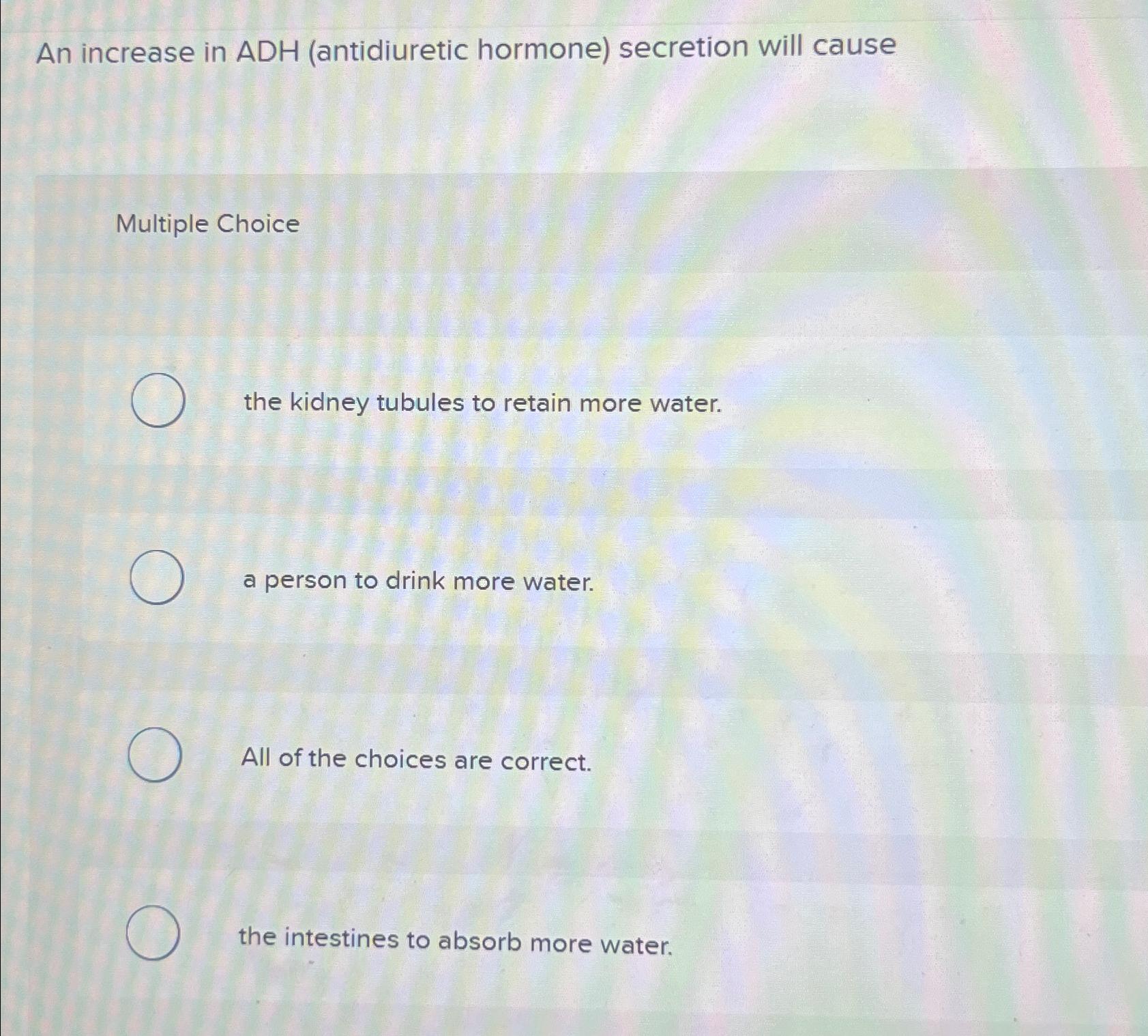 Solved An increase in ADH (antidiuretic hormone) ﻿secretion | Chegg.com