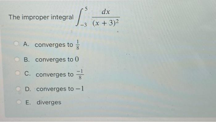The improper integral ∫−35(x+3)2dx A. converges to 81 | Chegg.com