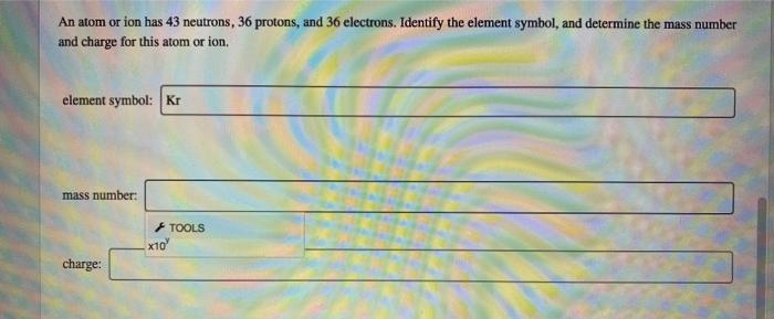 Solved An atom or ion has 43 neutrons, 36 protons, and 36 | Chegg.com