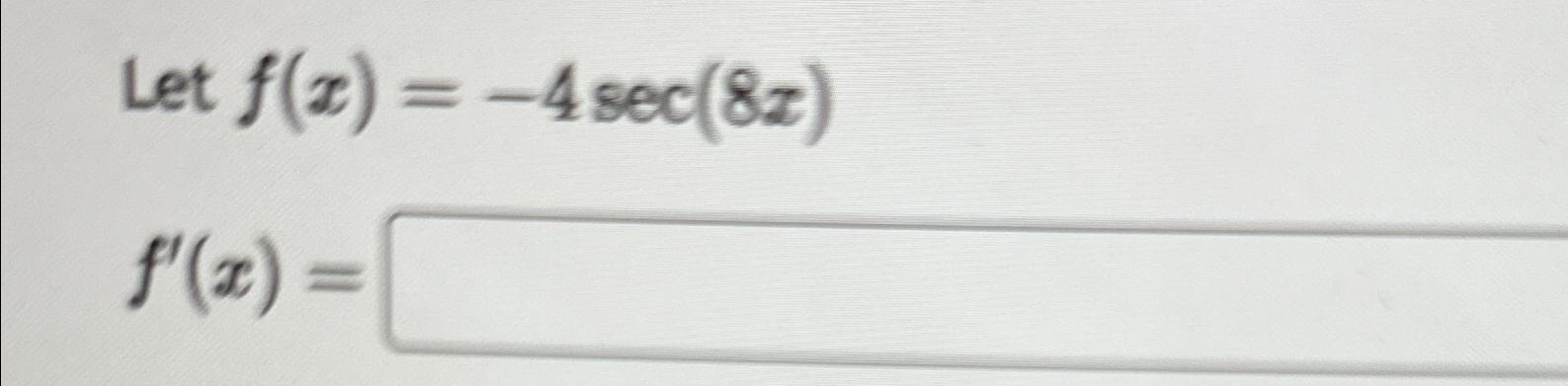 Solved Let f(x)=-4sec(8x)f'(x)= | Chegg.com