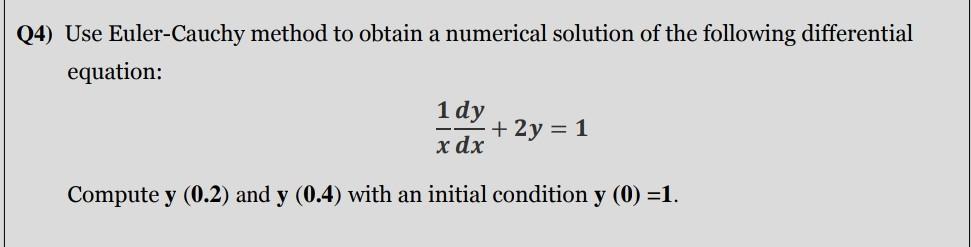 Solved (4) Use Euler-Cauchy method to obtain a numerical | Chegg.com