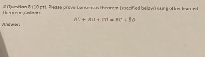 Solved \# Question 8 (10 pt). Please prove Consensus theorem | Chegg.com