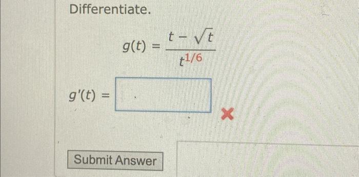 Differentiate. g(t)=t1/6t−t g′(t)= | Chegg.com