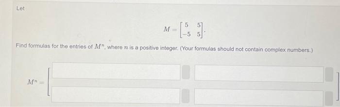 Solved M=[5−555] Find formulas for the entries of Mn, where | Chegg.com