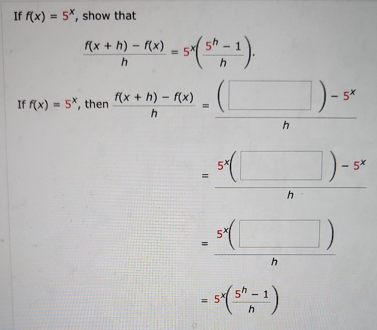 Solved f(x)=5x, show that hf(x+h)−f(x)=5x(h5h−1). f(x)=5x, | Chegg.com