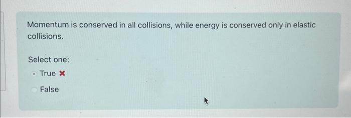 Solved Momentum is conserved in all collisions, while energy | Chegg.com