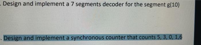Solved Design and implement a 7 segments decoder for the | Chegg.com