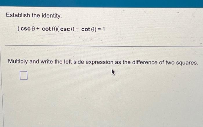 Solved Establish the identity. (csc0+ cot0)( csc 0 - cot 0) | Chegg.com