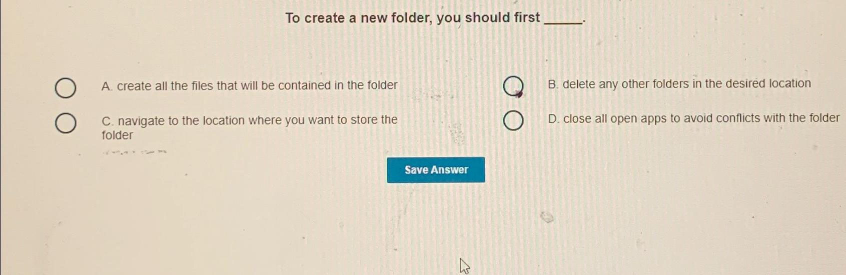 Solved To create a new folder, you should firstA. ﻿create | Chegg.com