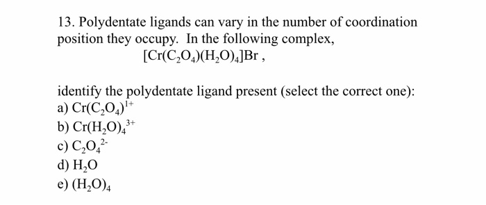 Solved 13 Polydentate Ligands Can Vary In The Number Of