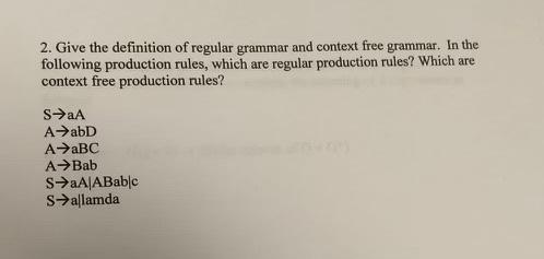 Solved 2. Give the definition of regular grammar and context | Chegg.com