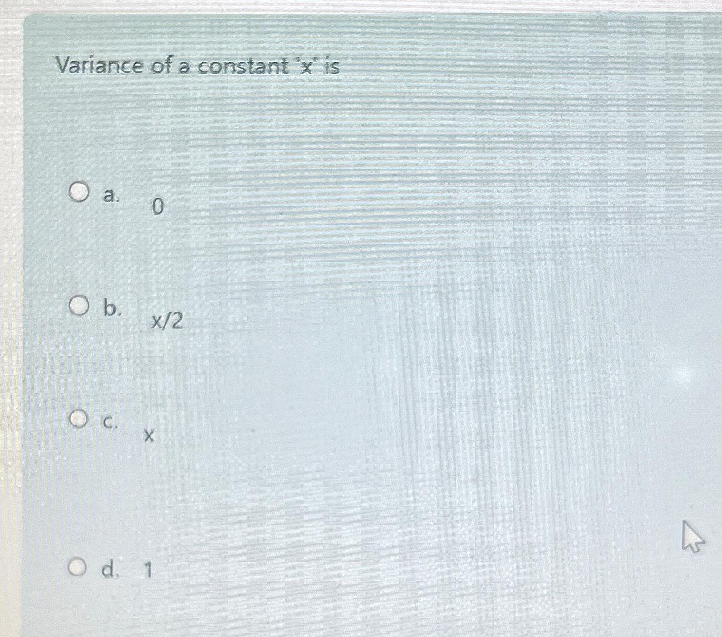 Solved Variance of a constant ' x ' ﻿isa. 0b. x2C. xd. 1 | Chegg.com