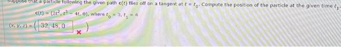 Solved particle following the given path c(t) flies off on a | Chegg.com