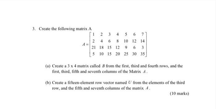 Solved 3. Create the following matrix A [1 2 3 4 5 6 7 2 4 6 | Chegg.com