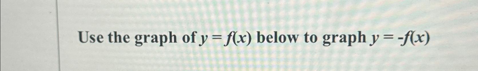 Solved Use the graph of y=f(x) ﻿below to graph y=-f(x) | Chegg.com