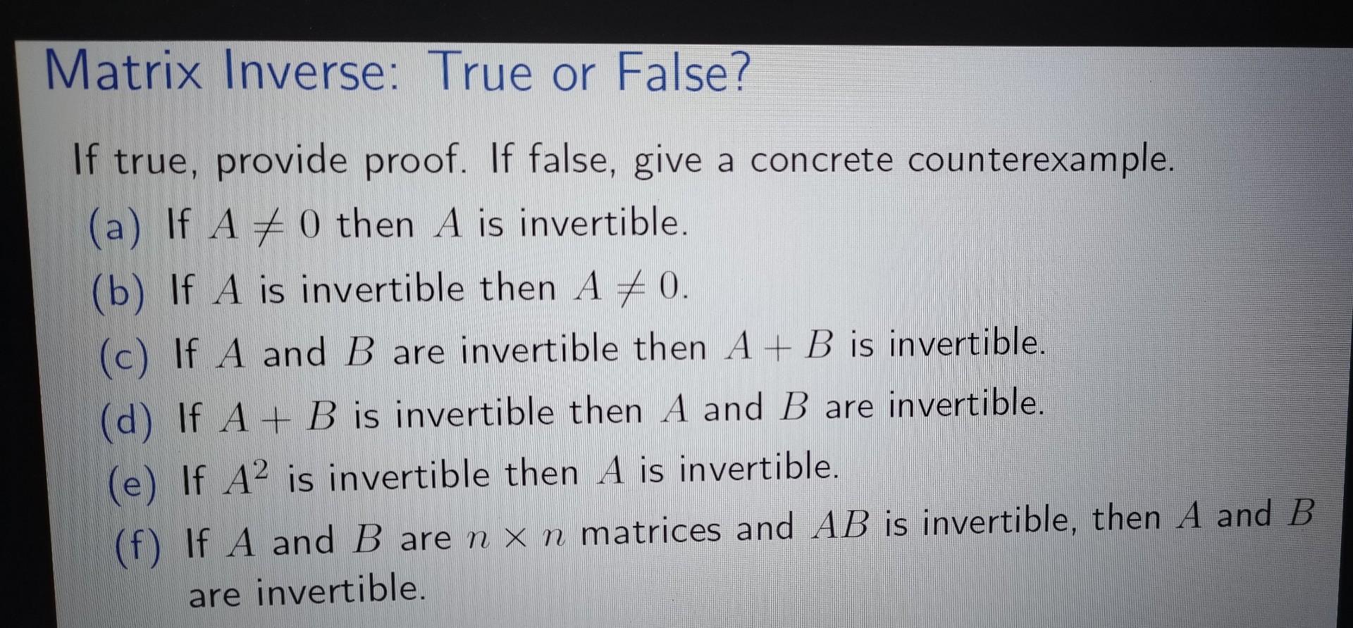Solved Matrix Inverse: True or False? If true, provide | Chegg.com