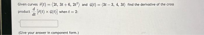 Solved Given Curves R T 2t 3t 6 2t2 And U T 3t−3 4 3t