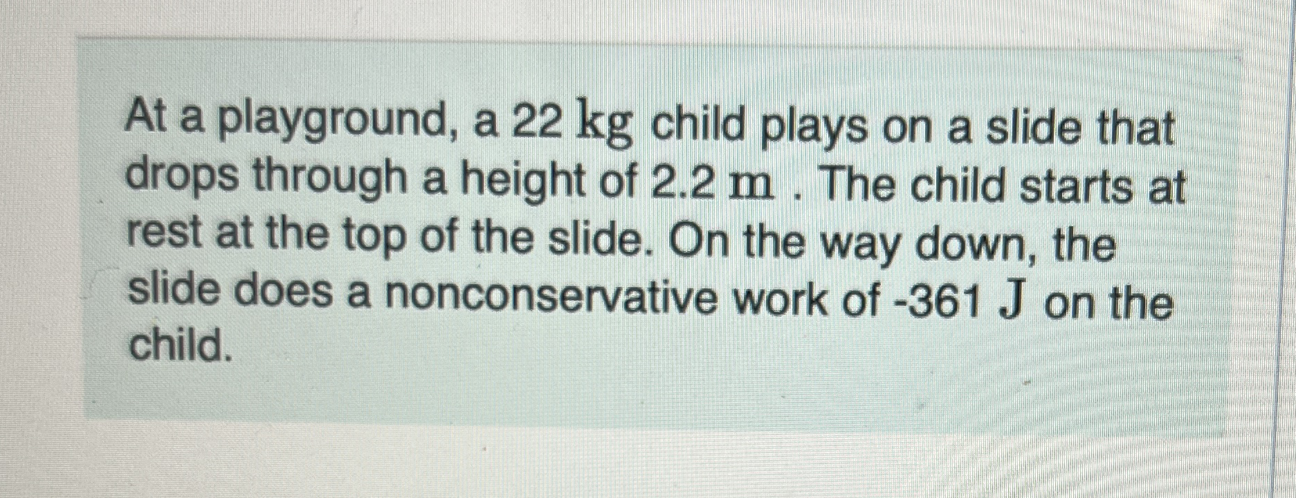 Solved At a playground, a 22 ﻿kg child plays on a slide that | Chegg.com