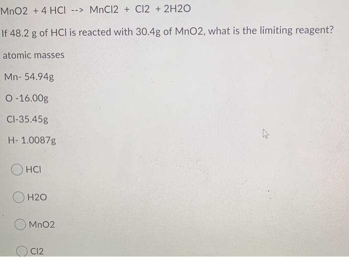 Solved MnO2 + 4 HCI --> MnCl2 + Cl2 + 2H2O If 48.2 g of HCl | Chegg.com